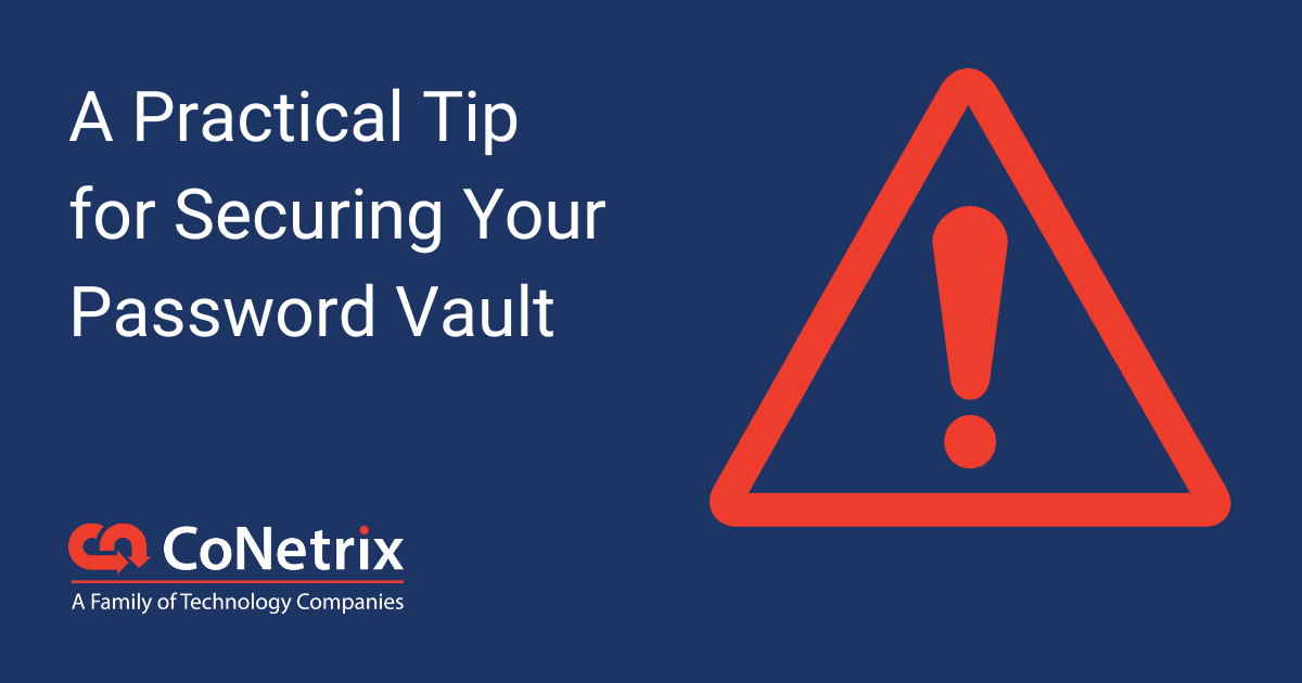 A Practical Tip for Securing Your Password Vault | CoNetrix